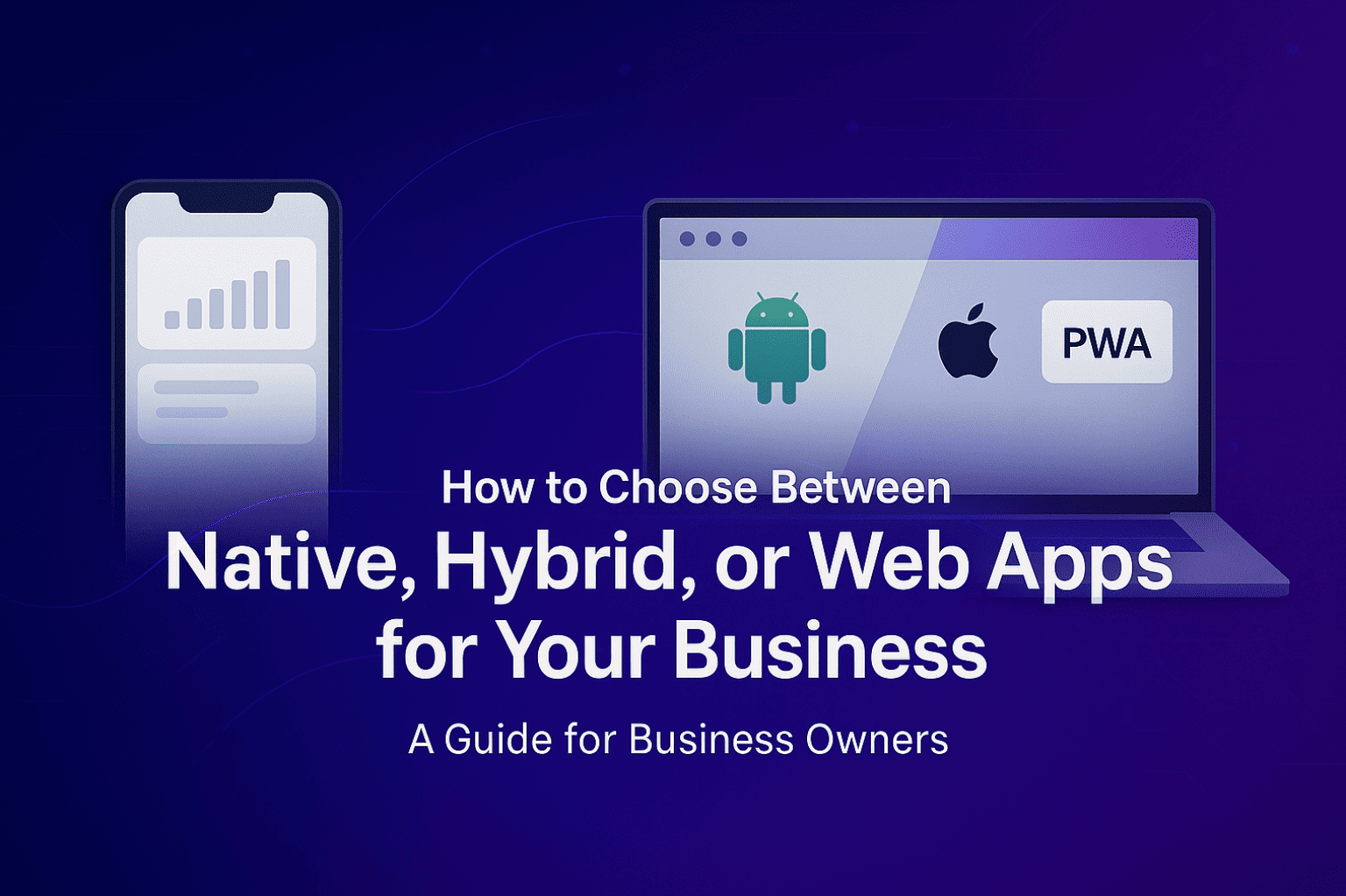 How to Choose Between Native, Hybrid, or Web Apps for Your Business ...